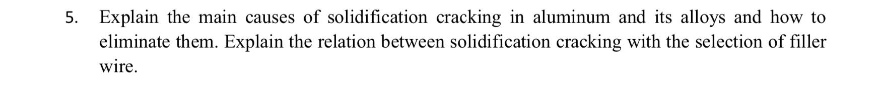 Solved Explain The Main Causes Of Solidification Cracking In