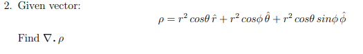 Solved 2. Given vector: p=rº cos0 + cosẻ 6 + cos0 sin Find | Chegg.com