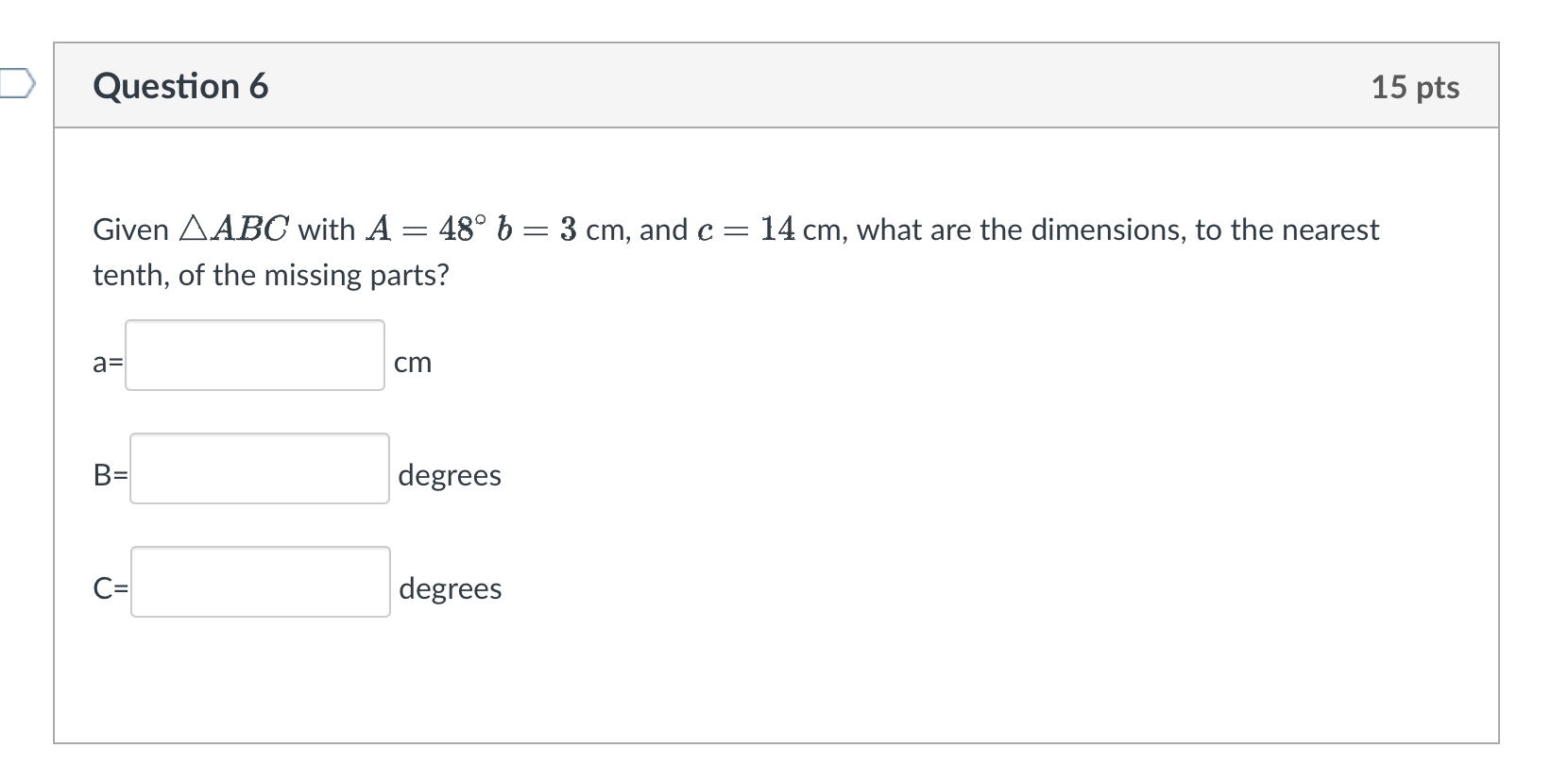Solved Given ABC with A=48∘b=3 cm, and c=14 cm, what are | Chegg.com