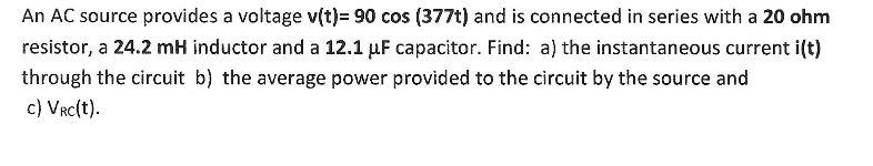 Solved An AC source provides a voltage v(t)= 90 cos (377t) | Chegg.com