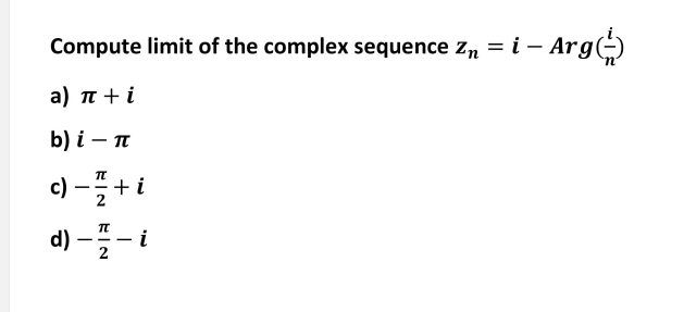 Solved Compute limit of the complex sequence Zn = i – Arg a) | Chegg.com