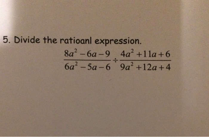 Solved 5. Divide the ratioanl expression. 8a2-6a-9 4a2+1la | Chegg.com