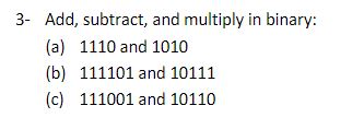 Solved 3- ﻿Add, subtract, and multiply in binary:(a) 1110 | Chegg.com