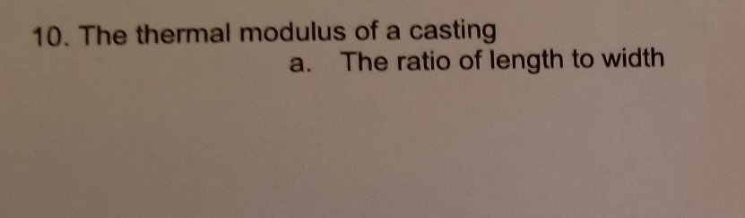 Solved 10. The thermal modulus of a casting a. The ratio of | Chegg.com