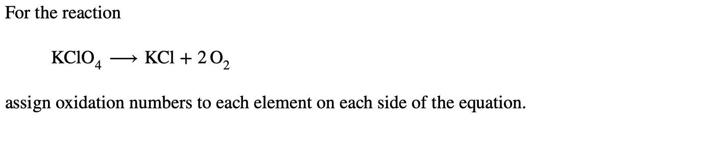 Solved For the reaction KCIO4 → KCl + 202 assign oxidation | Chegg.com