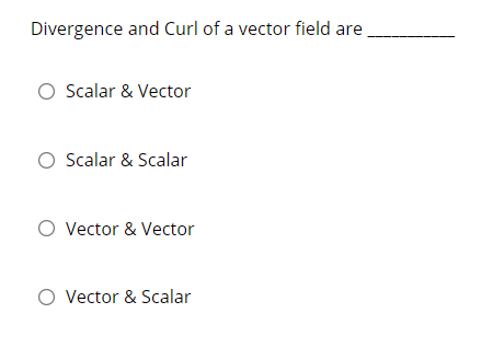 Solved Divergence and Curl of a vector field are O Scalar & | Chegg.com