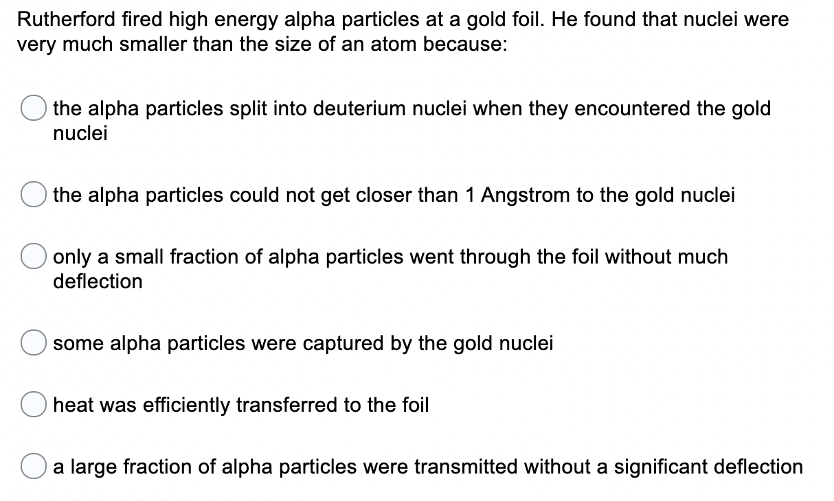 Solved Rutherford fired high energy alpha particles at a | Chegg.com