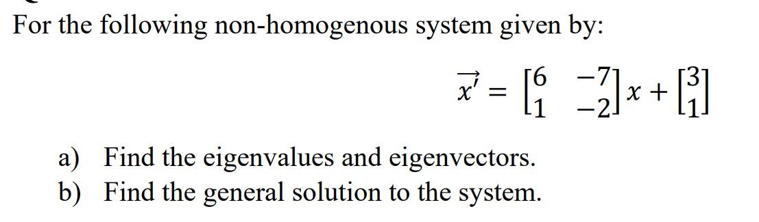 Solved For the following non-homogenous system given by: -71 | Chegg.com