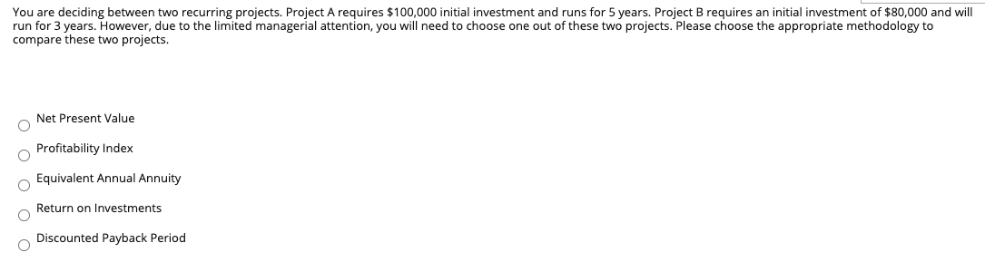 Solved You are deciding between two recurring projects. | Chegg.com