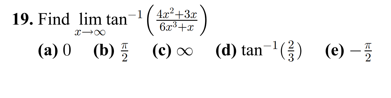 Solved 19. Find limx→∞tan−1(6x3+x4x2+3x) (a) 0 (b) 2π (c) ∞ | Chegg.com