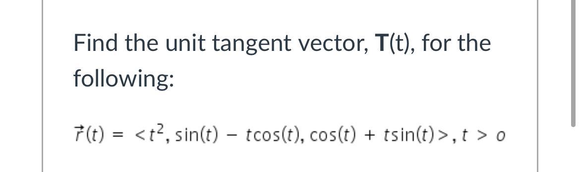 Solved Find the unit tangent vector, T(t), for the | Chegg.com