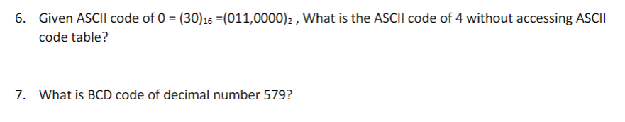 Solved Given ASCII code of 0 = (30)16 =(011,0000)2 , What is | Chegg.com Solved Given ASCII code of 0 = (30)16 =(011,0000)2 , What is | Chegg.com