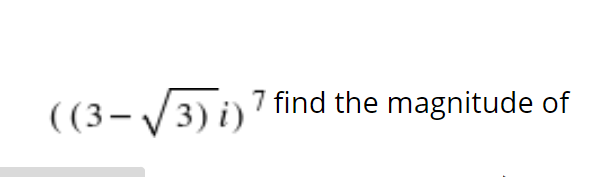 Solved ((3−3)i)7 find the magnitude of(1+3i) find the value | Chegg.com