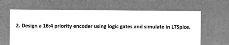 Solved 2. Design a 16:4 priority encoder using logic gates | Chegg.com
