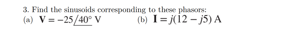Solved 3. Find the sinusoids corresponding to these phasors: | Chegg.com