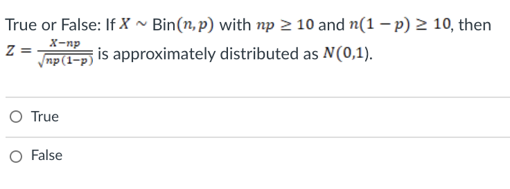 Solved True or False: If X~Bin(n,p) with np > 10 and n(1-P) | Chegg.com