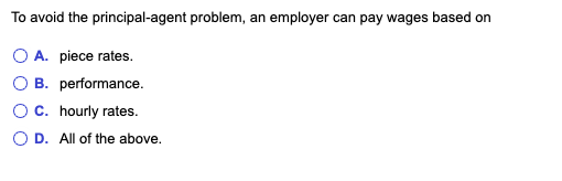 Solved To avoid the principal-agent problem, an employer can | Chegg.com