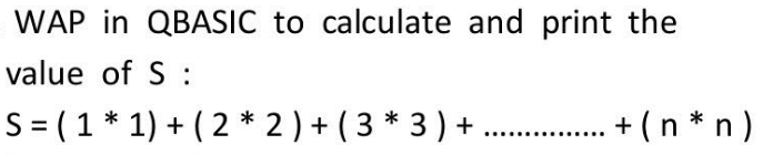 Solved WAP in QBASIC to calculate and print the value of S : | Chegg.com