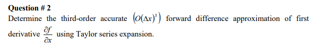 Solved Question # 2 Determine the third-order accurate | Chegg.com