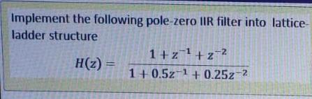 Solved Implement the following pole-zero IIR filter into | Chegg.com
