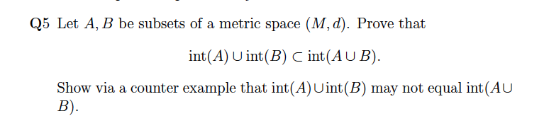 Solved Q5 Let A, B be subsets of a metric space (M, d). | Chegg.com