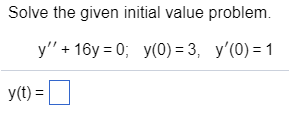 Solved Solve the given initial value problem. y" 16y 0, y(0) | Chegg.com