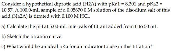 Solved Consider a hypothetical diprotic acid (H2A) with | Chegg.com