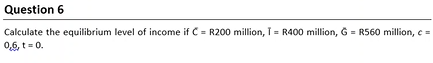 Solved Calculate the equilibrium level of income if C=R200 | Chegg.com