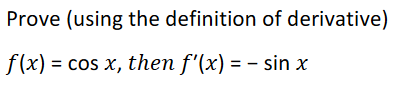 Solved Prove (using the definition of derivative) f(x)=cosx, | Chegg.com