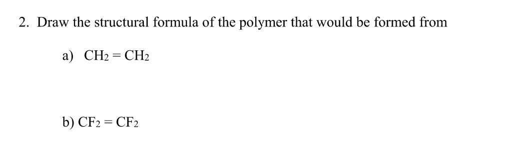 Solved 2. Draw the structural formula of the polymer that | Chegg.com