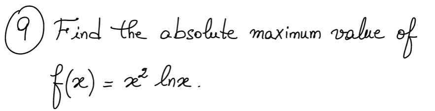 Solved (9) Find the absolute maximum value of f(x)=x2lnx | Chegg.com Solved (9) Find the absolute maximum value of f(x)=x2lnx | Chegg.com