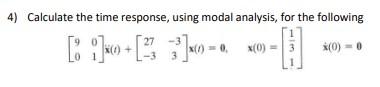 Solved 4) Calculate the time response, using modal analysis, | Chegg.com