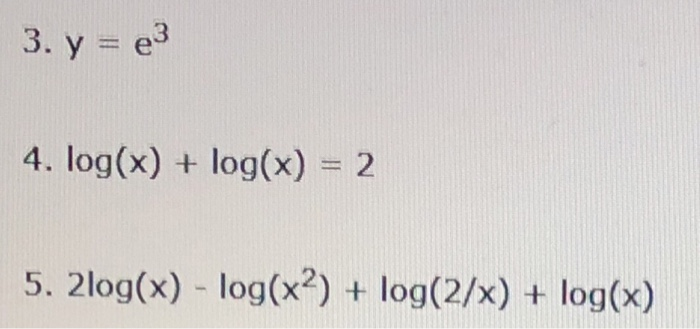 Solved 3 4. log(x) log(x) 2 5. 2log(x) -logx2) log(2/x)+ | Chegg.com