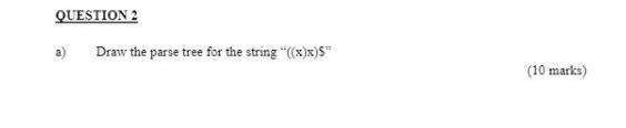 Solved a) Draw the parse tree for the string " ((x)x)S" | Chegg.com