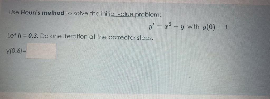 Solved Use Heun's method to solve the initial value problem: | Chegg.com