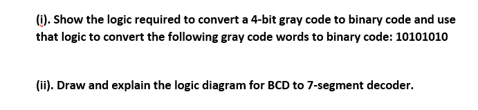 Solved (i). Show the logic required to convert a 4-bit gray | Chegg.com