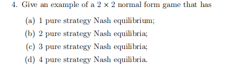 Solved 4. Give an example of a 2×2 normal form game that has | Chegg.com