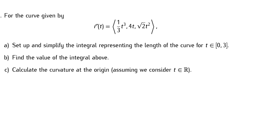 Solved For the curve given by r(t)= 31t3,4t,2t2 a) Set up | Chegg.com