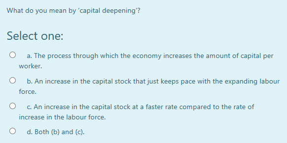 Solved What do you mean by 'capital deepening'? Select one: | Chegg.com