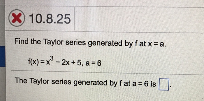 Solved X) 10.8.25 Find the Taylor series generated by f at | Chegg.com Solved X) 10.8.25 Find the Taylor series generated by f at | Chegg.com