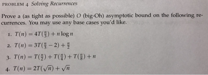 Solved PROBLEM 4 Solving Recurrences Prove a (as tight as | Chegg.com