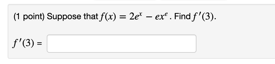 Solved (1 point) Suppose that f(x)=2ex−exe. Find f′(3). | Chegg.com