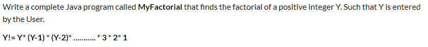 Solved Write a complete Java program called MyFactorial that | Chegg.com