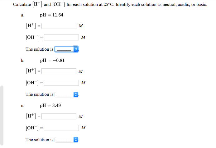 Solved Calculate (H+] and [OH-] for each solution at 25°C. | Chegg.com