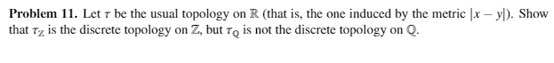 Solved Problem 11. ﻿Let τ ﻿be the usual topology on R (that | Chegg.com