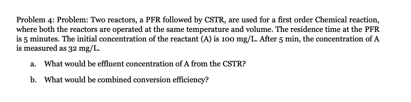 Solved Problem 4: Problem: Two reactors, a PFR followed by | Chegg.com