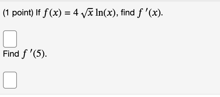 Solved (1 point) If f(x)=4xln(x), find f′(x). Find f′(5).(1 | Chegg.com
