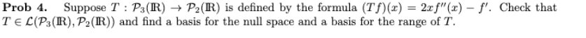 Solved Prob 4. Suppose T:P3(R)→P2(R) is defined by the | Chegg.com
