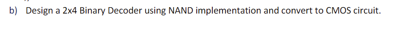 Solved b) Design a 2x4 Binary Decoder using NAND | Chegg.com