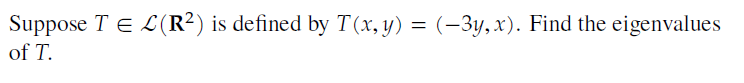 Solved Suppose T∈L(R2) is defined by T(x,y)=(−3y,x). Find | Chegg.com